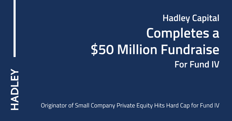 Hadley Capital Completes $50 Million Fundraise for Fund IV