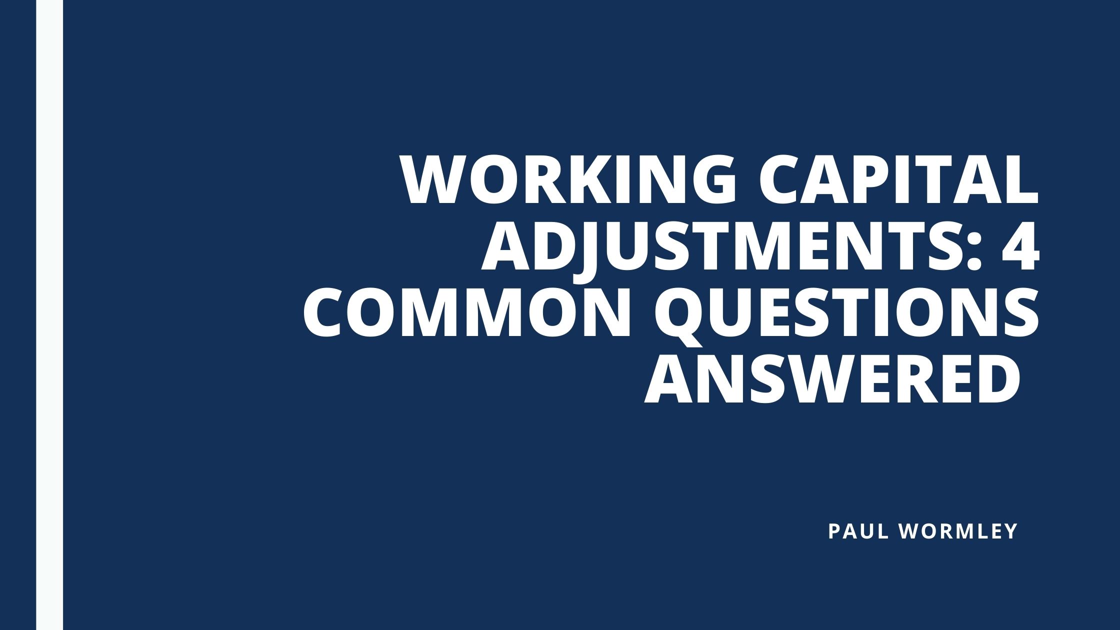 Working Capital Adjustments: 4 Common Questions Answered
